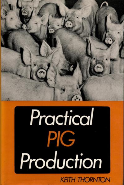 Practical Pig Production by Thornton, K.