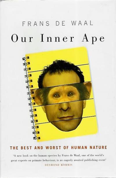 Our Inner Ape: The Best and Worst of Human Nature by De Waal, F.