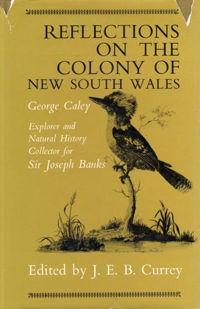Reflections on the Colony of New South Wales: George Caley by Currey, J ...